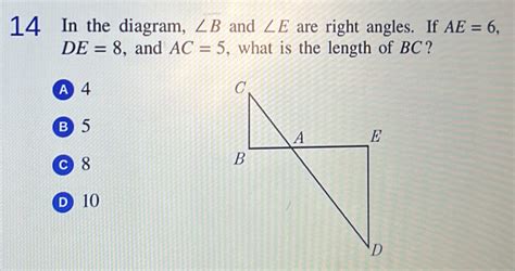 Solved 14 In The Diagram ∠ B And ∠ E Are Right Angles If Ae 6 De 8 And Ac 5 What Is The