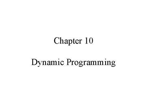 Chapter 10 Dynamic Programming Agenda For This Week