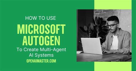 How To Use Microsoft Autogen To Create Multi Agent Ai Systems Gpt