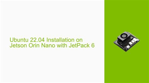 Ubuntu 2204 Installation On Jetson Orin Nano With Jetpack 6 Help
