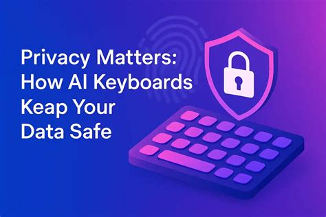 Privacy Matters How Ai Keyboards Keep Your Data Safe