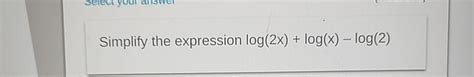 Solved Simplify The Expression Log X Log X Log Chegg Com