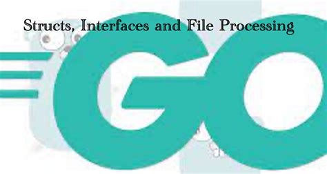 Learning Go Part Five —structs Interfaces And File Processing By Brian Enochson Level Up