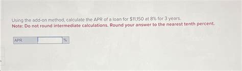 Solved Using The Add On Method Calculate The Apr Of A Loan