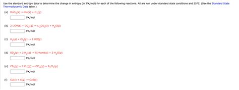 Solved Use The Standard Entropy Data To Determine The Change Chegg
