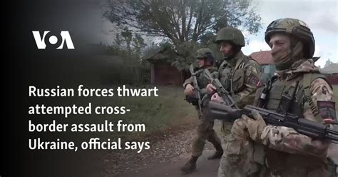 Russian Forces Thwart Attempted Cross Border Assault From Ukraine