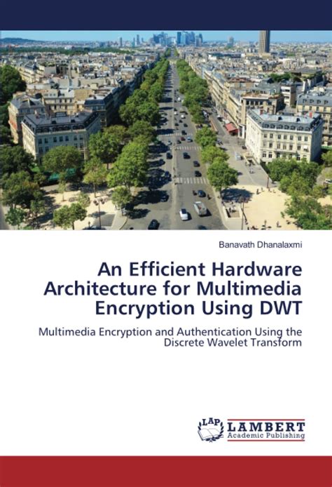 Buy An Efficient Hardware Architecture For Multimedia Encryption Using Dwt Multimedia