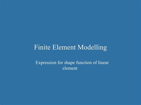 Expressions For Shape Functions Of Linear Element Ppt
