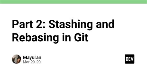 Part 2 Stashing And Rebasing In Git Dev Community