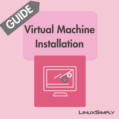 Virtual Machine Installation Guide LinuxSimply