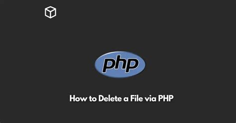 How To Delete A File Via Php Programming Cube