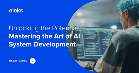 Unleashing The Power Exploring The Art Of Ai System Development For