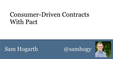 Consumer Driven Contracts With Pact Sam Hogarth
