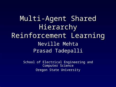 Ppt Multi Agent Shared Hierarchy Reinforcement Learning Neville Mehta Prasad Tadepalli School