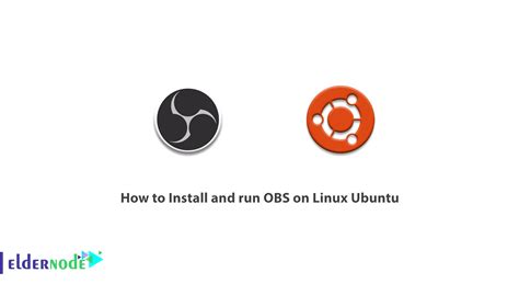 how to install and run obs on linux ubuntu eldernode blog
