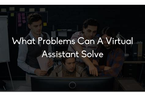 What Problems Can A Virtual Assistant Solve Katuva Virtual