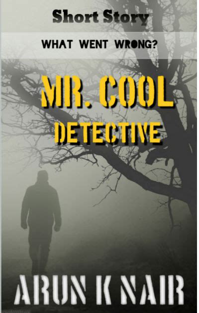 Mr Cool Detective What Went Wrong By Arun Nair Book Reviews