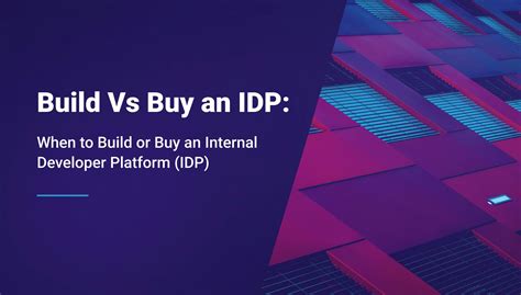 Build Vs Buy When To Build Or Buy An Internal Developer Platform