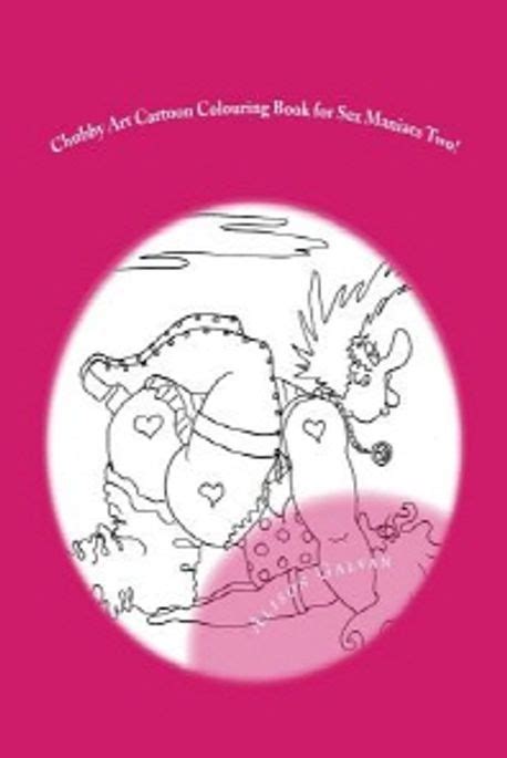 Chubby Art Cartoon Colouring Book For Sex Maniacs Two Galvan Alison