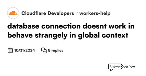 Database Connection Doesnt Work In Behave Strangely In Global Context Cloudflare Developers