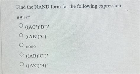 Solved Find The Nand Form For The Following Expression