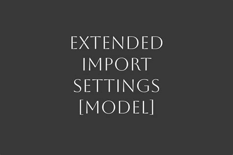 Released Extended Import Settings Model Community Showcases