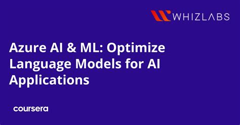 Azure Ai And Ml Optimize Language Models For Ai Applications Coursera