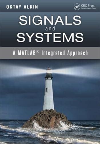 Signals And Systems A Matlab® Integrated Approach Alkin Oktay 9781466598539 Abebooks