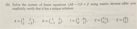 solved b solve the system of linear equations ab−i x y