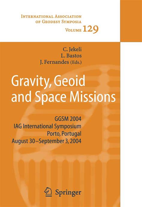 Gravity Geoid And Space Missions Ggsm 2004 Iag International Symposium Porto Portugal