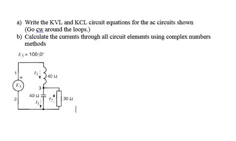 A Write The Kvl And Kcl Circuit Equations For The Ac Circuits Shown Go Cw Around The Loops B