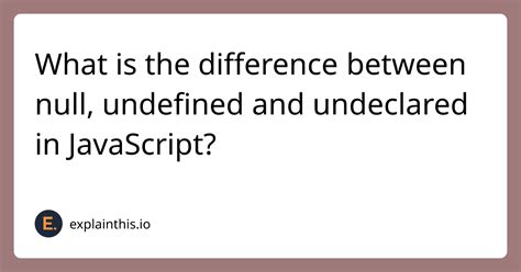 What Is The Difference Between Null Undefined And Undeclared In