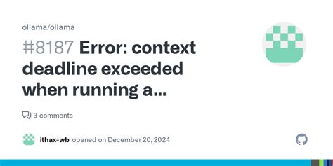 Error Context Deadline Exceeded When Running A Huggingface Model · Issue 8187 · Ollamaollama