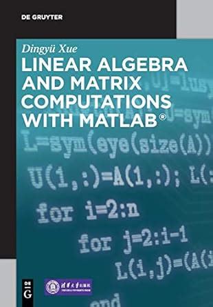 Linear Algebra And Matrix Computations With Matlab Volume 1 5 Xue