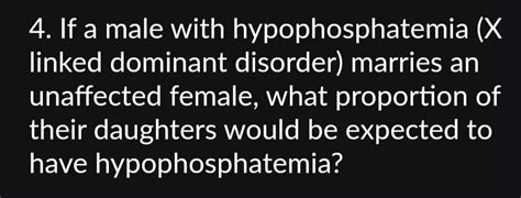 Solved 4 If A Male With Hypophosphatemia X Linked Dominant