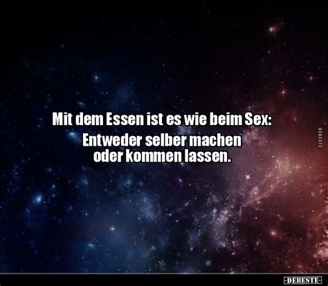 Mit Dem Essen Ist Es Wie Beim Sex Entweder Selber Machen Oder Kommen Debeste De
