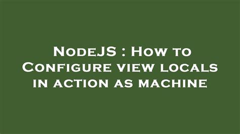 Nodejs How To Configure View Locals In Action As Machine Youtube