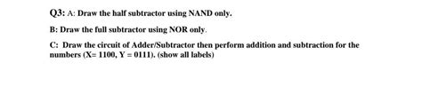 Solved Q3 A Draw The Half Subtractor Using NAND Only B Chegg Com