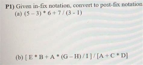 Solved P1 Given In Fix Notation Convert To Post Fix