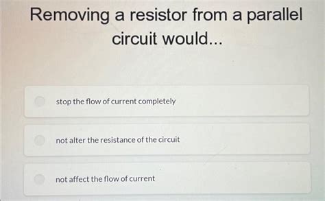 Solved Removing A Resistor From A Parallel Circuit Would Chegg