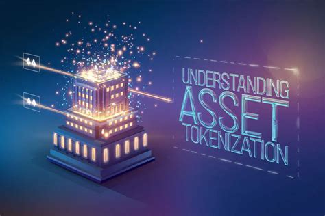 Understanding Asset Tokenization Process Understanding Asset Tokenization Process