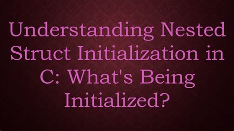 Understanding Nested Struct Initialization In C Whats Being
