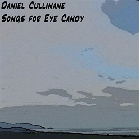 Play Songs For Eye Candy By Daniel Cullinane On Amazon Music