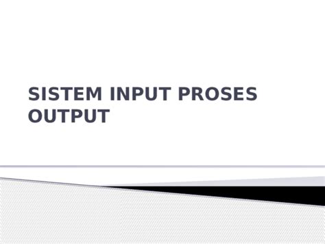 Ppt Sistem Input Proses Output