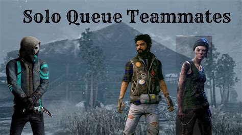 Solo Queue Teammates Deadbydaylightsurvivor Dbd Youtube