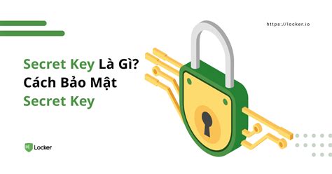 Secret Key Là Gì Ứng Dụng Của Secret Key Trong Bảo Mật