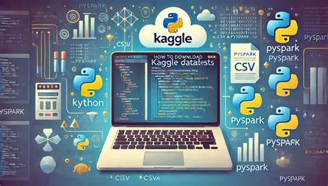 how to download kaggle datasets using python and pyspark akansha rana