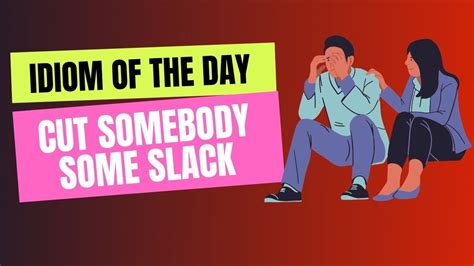 Idiom Of The Day Cut Somebody Some Slack Learn And Improve Your