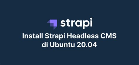 Install Strapi Headless Cms Di Ubuntu 2004 • Linux And Open Source