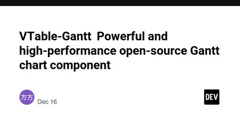 Vtable Gantt：powerful And High Performance Open Source Gantt Chart Component Dev Community
